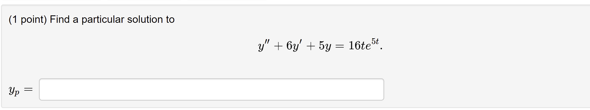 Solved (1 point) Find a particular solution to y" + 6y' + 5y | Chegg.com