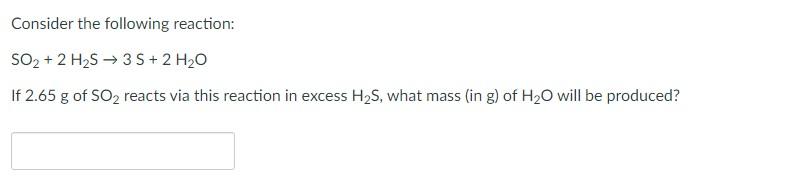 Solved Consider the following reaction: SO2+2H2 S→3 S+2H2O | Chegg.com