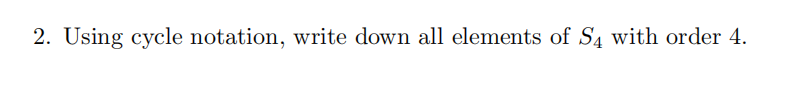 Solved 2. Using cycle notation, write down all elements of | Chegg.com