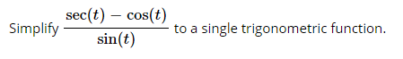 Solved Simplify sec(t) - cos(t) sin(t) to a single | Chegg.com