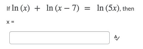 Solved If In (x) + ln (x – 7) = ln (5x), then X = A | Chegg.com