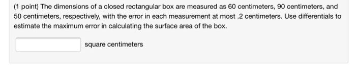 Solved (1 point) The dimensions of a closed rectangular box | Chegg.com