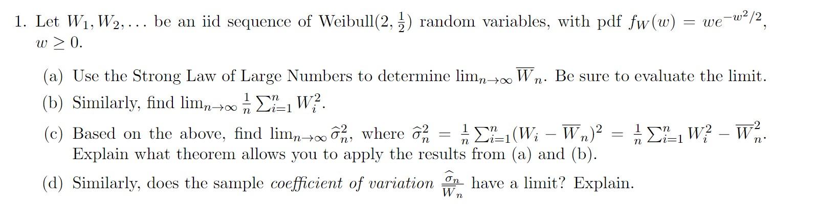 1. Let W1,W2,… be an iid sequence of Weibull (2,21) | Chegg.com