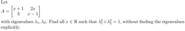 Solved LetA=[x+12x3x-1]with eigenvalues λ1,λ2. ﻿Find all | Chegg.com