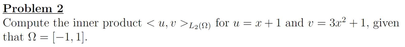 Solved Problem 2 Compute the inner product u,v L2(Ω) for | Chegg.com