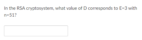 Solved In the RSA cryptosystem, what value of D corresponds | Chegg.com