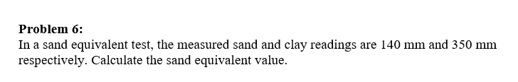 Solved Problem 6: In a sand equivalent test, the measured | Chegg.com
