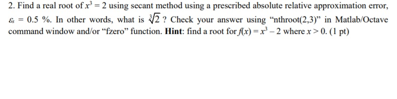 Solved 2. Find a real root of x 3 = 2 using secant method | Chegg.com