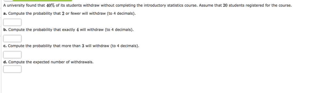 Solved A university found that 40% of its students withdraw | Chegg.com