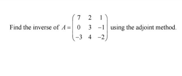 Solved 7 2 1 3 -1 using the adjoint method. Find the inverse | Chegg.com
