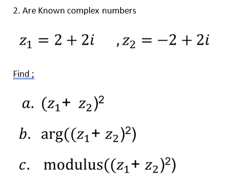 Solved 2. Are Known complex numbers z1=2+2i,z2=−2+2i Find; | Chegg.com