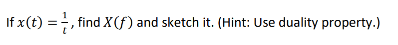 Solved If x(t)=t1, find X(f) and sketch it. (Hint: Use | Chegg.com