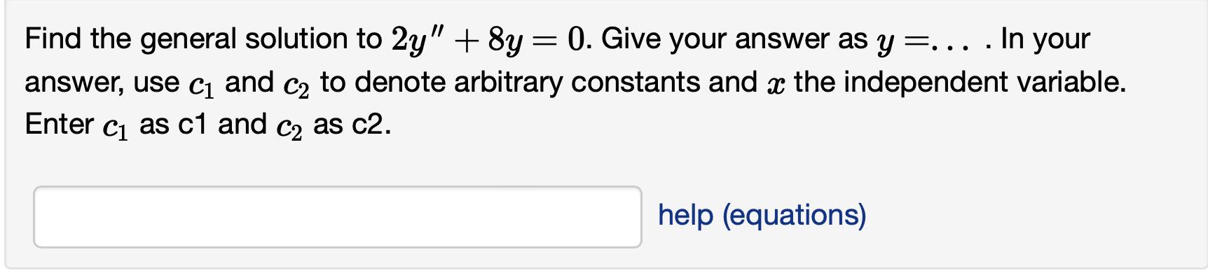 Solved Find the general solution to 2y′′+8y=0. Give your | Chegg.com