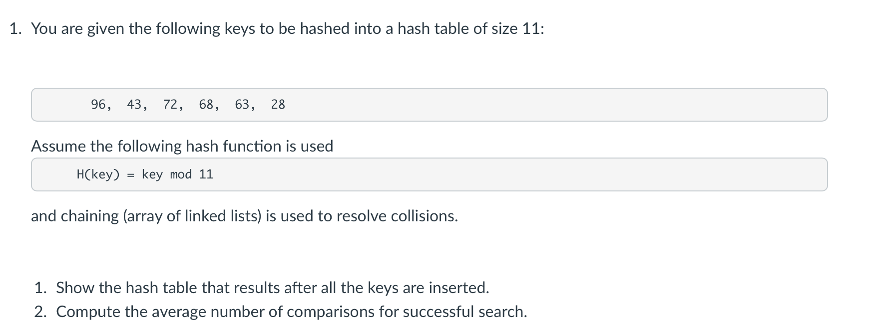 Solved 1. You are given the following keys to be hashed into | Chegg.com