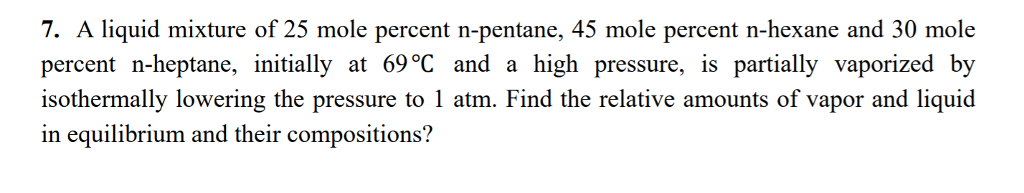 7. A liquid mixture of 25 mole percent n-pentane, 45 | Chegg.com