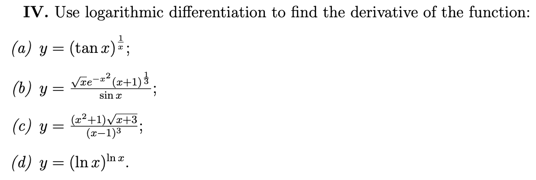 Solved IV. Use logarithmic differentiation to find the | Chegg.com
