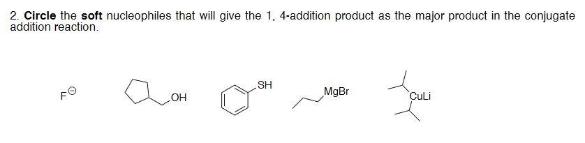 Solved 2. Circle the soft nucleophiles that will give the 1, | Chegg.com