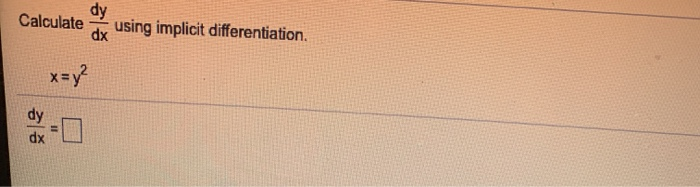 Solved dy Calculate dx using implicit differentiation. x= dy | Chegg.com