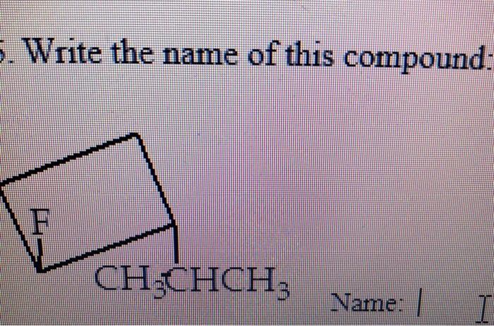 Solved . Write the name of this compound ? CHCHCH3 Name: | Chegg.com