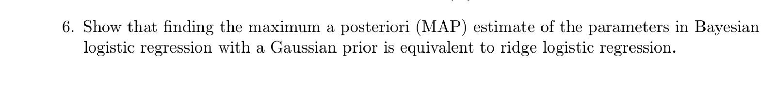 Solved 6. Show that finding the maximum a posteriori (MAP) | Chegg.com