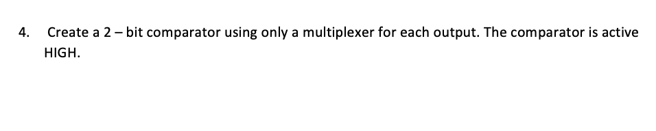 Solved Create a 2 – bit comparator using only a | Chegg.com
