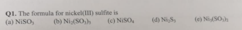 Solved Q1. The formula for nickel(III) sulfite is (a) NiSO3 | Chegg.com