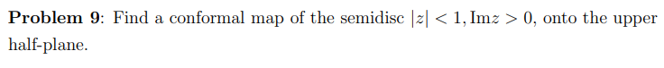 Solved Problem 9: Find a conformal map of the semidisc | Chegg.com