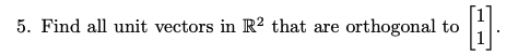 Solved Find all unit vectors in R2 ﻿that are orthogonal to | Chegg.com