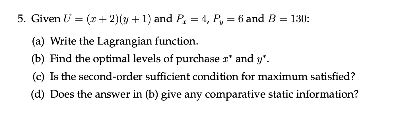 Solved 5. Given U=(x+2)(y+1) and Px=4,Py=6 and B=130 : (a) | Chegg.com