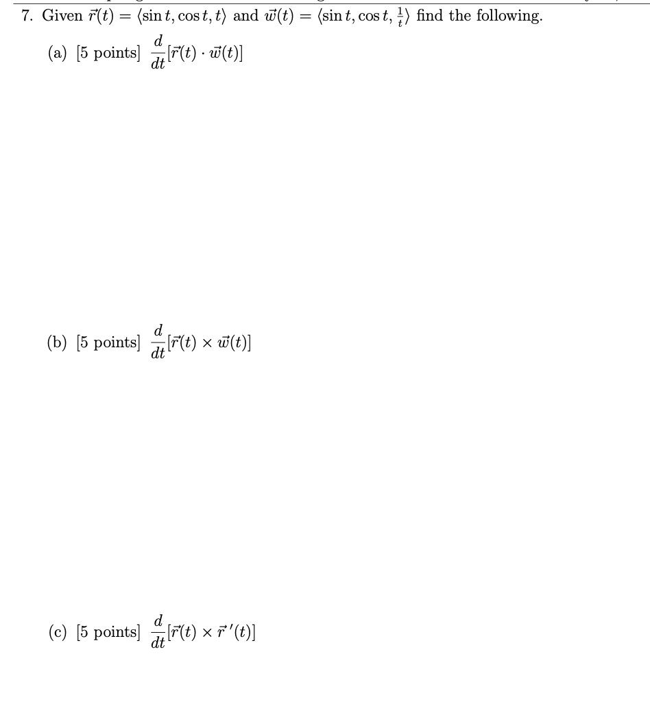 Solved 7. Given r(t)= sint,cost,t and w(t)= sint,cost,t1 | Chegg.com