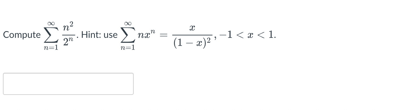 Solved Compute ∑n=1∞2nn2. Hint: use ∑n=1∞nxn=(1−x)2x,−1 | Chegg.com