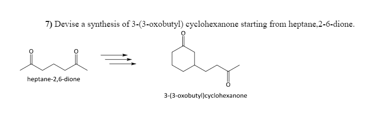 Solved 7) Devise a synthesis of 3-(3-oxobutyl) cyclohexanone | Chegg.com