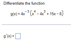Solved Differentiate the function. g(x)=4x−3(x4−4x3+15x−8) | Chegg.com