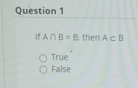 Solved Question 1 If An B = B, then ACB True False | Chegg.com