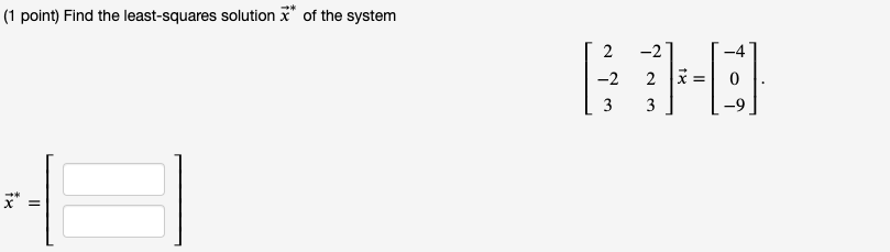 Solved (1 point) Find the least-squares solution x∗ of the | Chegg.com