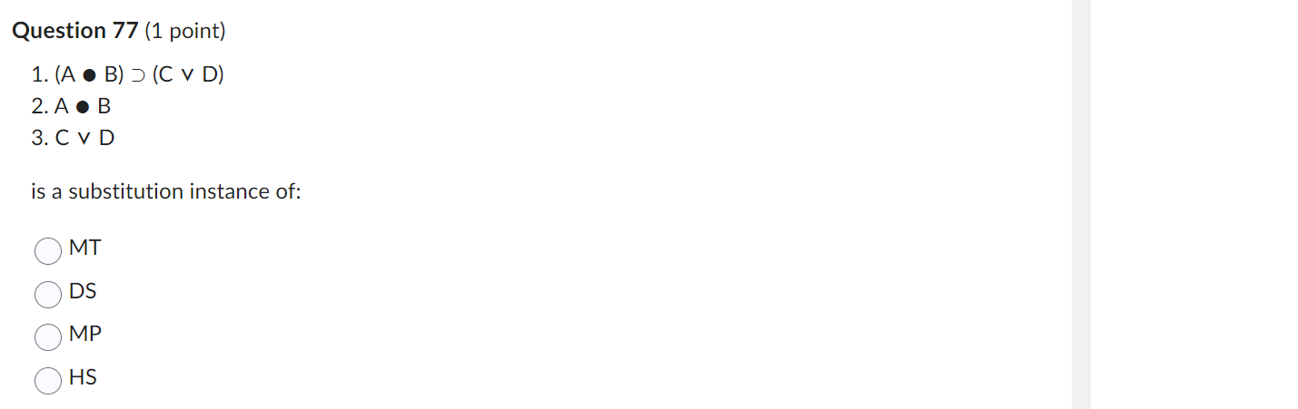 Solved Question 77 (1 point) 1. (A∙B)⊃(C∨D) 2. A∙B 3. C∨D is | Chegg.com