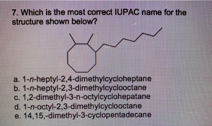 Solved 7. Which is the most correct IUPAC name for the | Chegg.com
