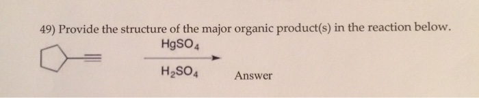 Solved 49) Provide the structure of the major organic | Chegg.com