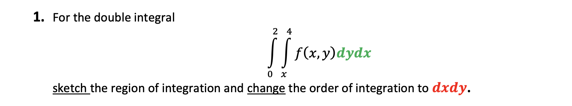 Solved 1. For the double integral 2 4 S [f(x,y)dydx 0 x | Chegg.com