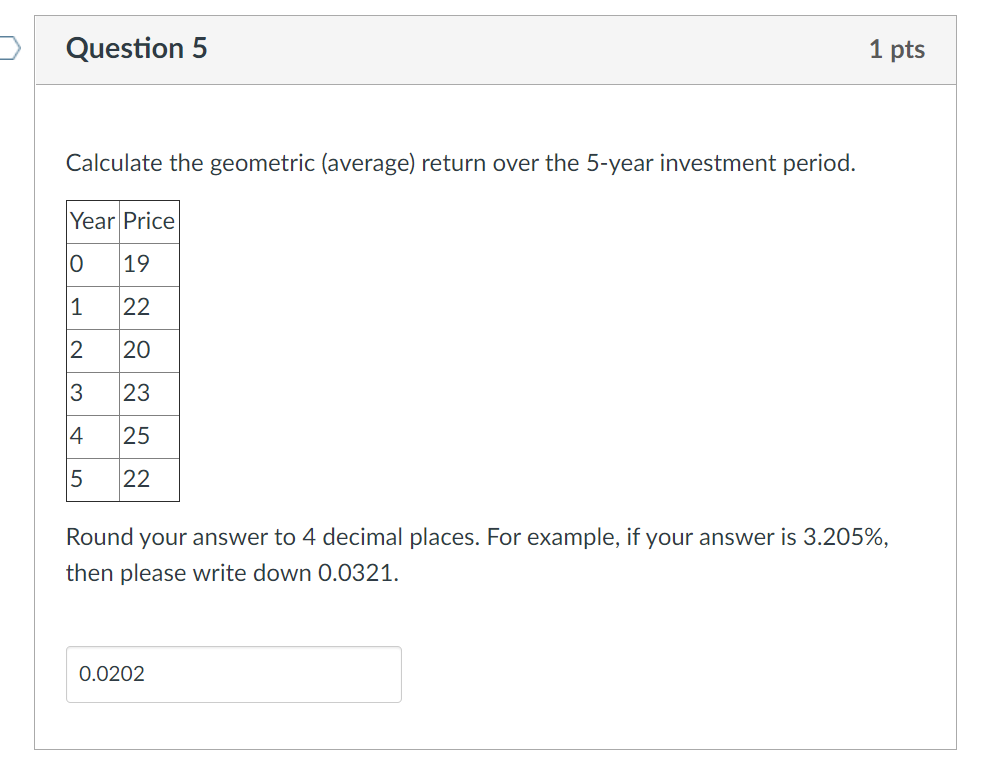 Solved Question 5 1 pts Calculate the geometric (average) | Chegg.com