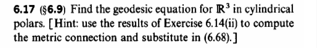 Solved 6.17 (s6.9) Find the geodesic equation for R3 in | Chegg.com