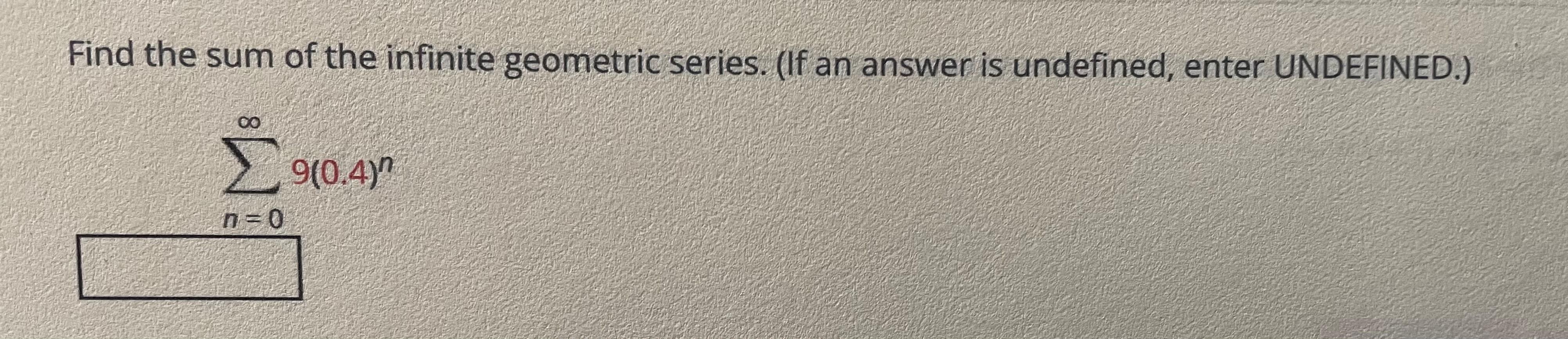 Solved Find the sum of the infinite geometric series. (If an | Chegg.com