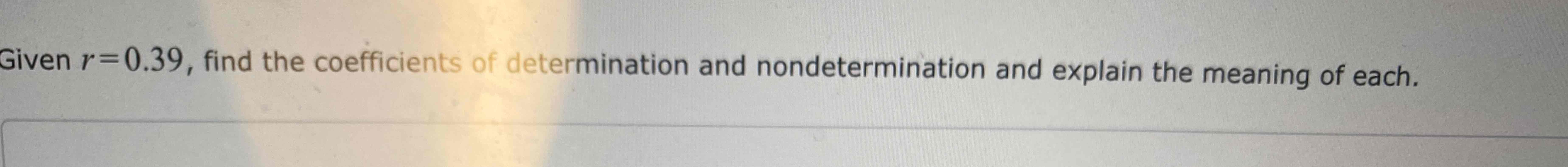 Solved Given r=0.39, ﻿find the coefficients of determination | Chegg.com