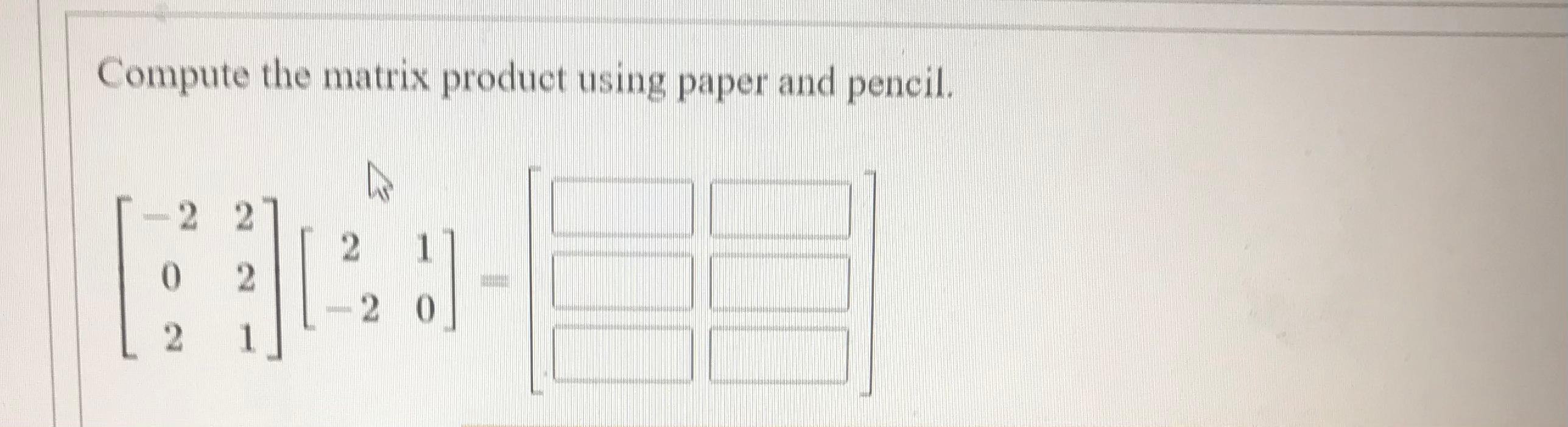 Solved Compute the matrix product using paper and pencil. 2 | Chegg.com