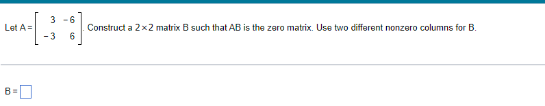 Solved LetA-[-3-:] = 6 B=0 6 Construct a 2x2 matrix B such | Chegg.com