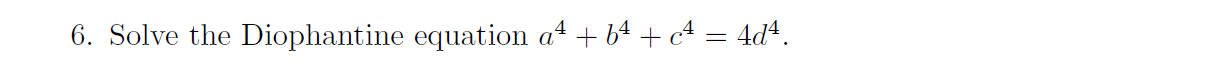 Solved 6. Solve the Diophantine equation at +64 +64 = 4d4. | Chegg.com