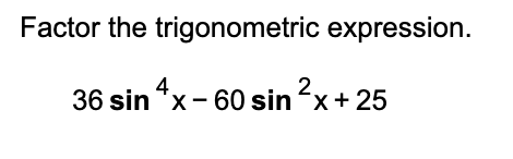 Solved Factor the trigonometric | Chegg.com