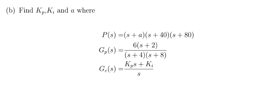 Solved (b) Find Kp,K; and a where P(s) =(s + a)(s + 40)(8 | Chegg.com