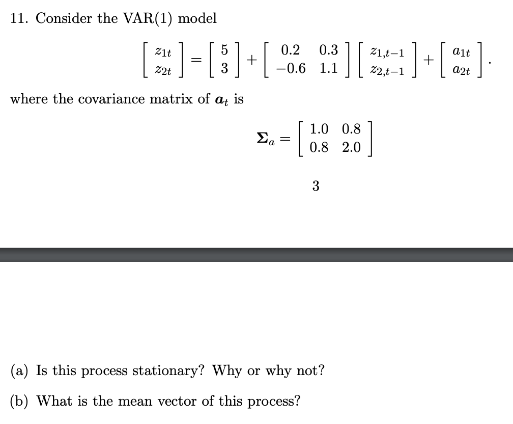 Solved 11. Consider the VAR(1) model alt [:] = 1 + 0.2 0.3 | Chegg.com