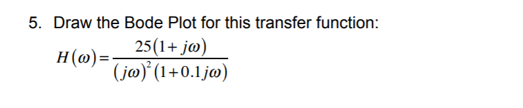 Solved 5. Draw the Bode Plot for this transfer function: | Chegg.com
